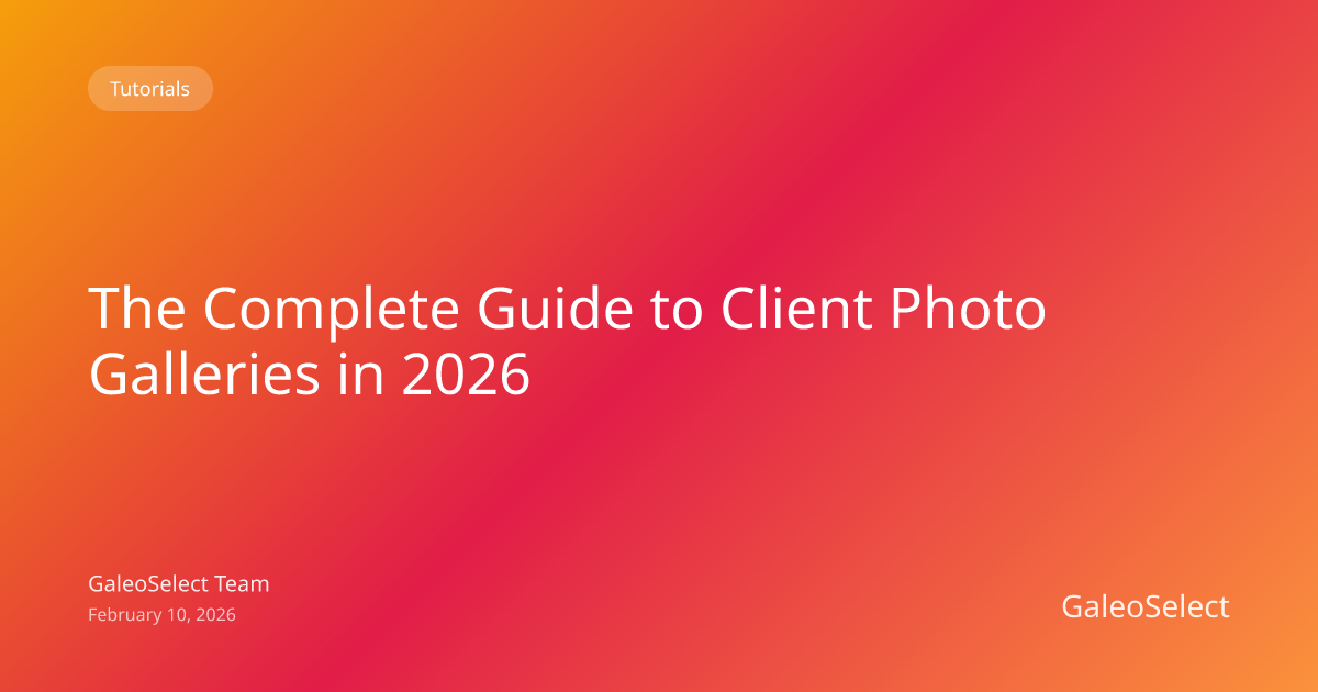 The Complete Guide to Client Photo Galleries in 2026 | GaleoSelect Blog